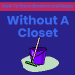 How To Store Brooms and Mops Without a Closet (4+ Methods)